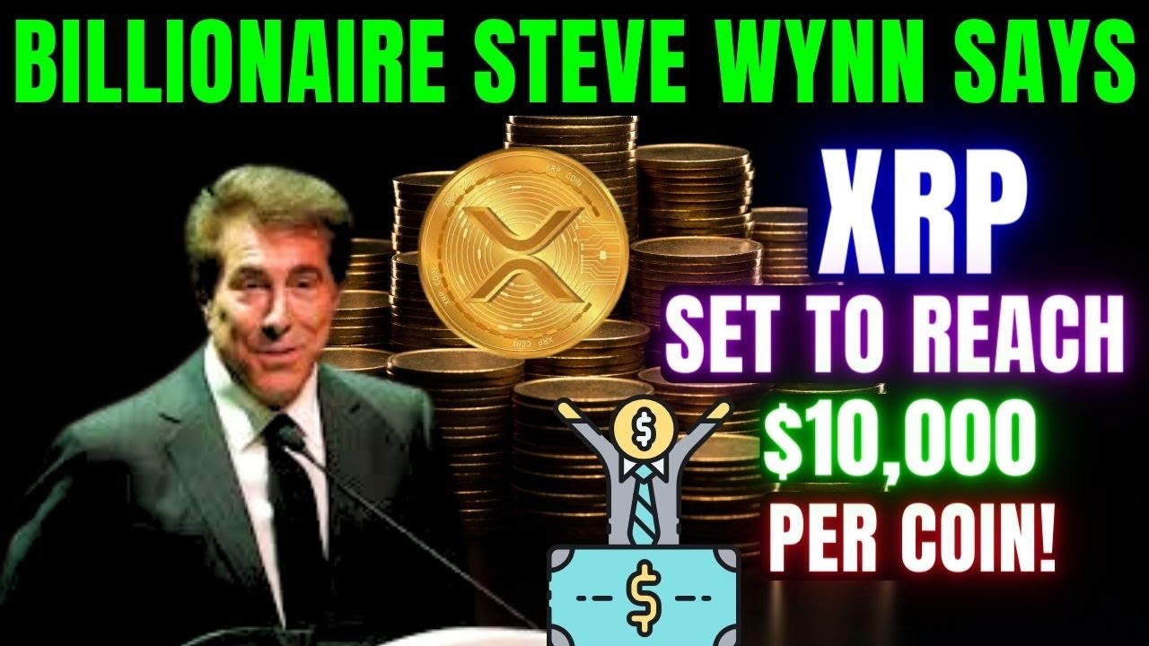 RIPPLE XRP - BILLIONAIRE STEVE WYNN SAYS: XRP TO SOAR TO $10,000 PER ...