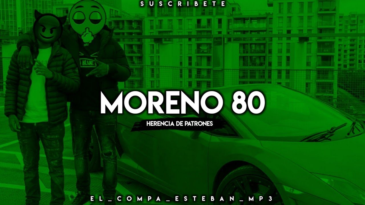 Moreno 80 - Hijos De Garcia Ft. Herencia De Patrones||CORRIDOS2019 ...