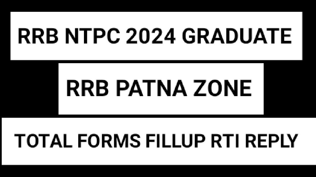 RRB PATNA ZONE|| NTPC 2024 GRADUATE LEVEL|| TOTAL FORMS FILLUP RTI ...