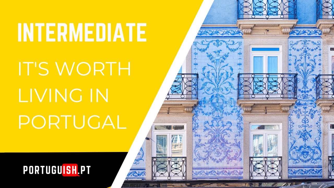 04 - Understand Portuguese - It's worth living in Portugal ...