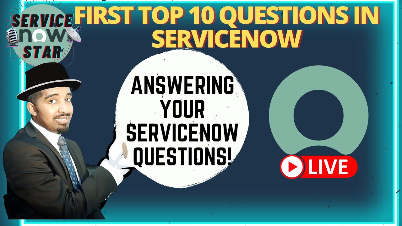 Ep 1 Answering the top 10 ServiceNow Questions came from ServiceNowStar ...