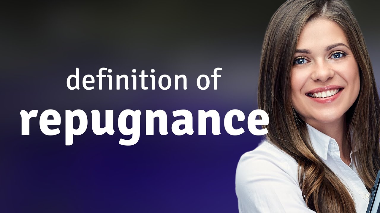 Repugnance • definition of REPUGNANCE - YouTube