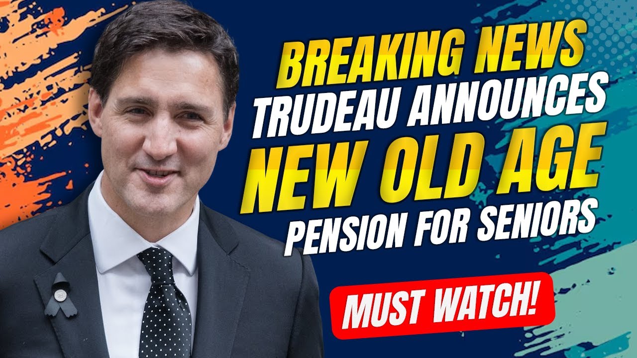 BREAKING Trudeau Announces New Old Age Pension for Seniors via Service ...