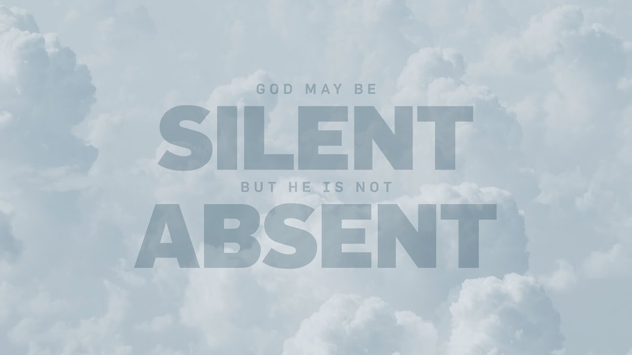God May be Silent, But He is Not Absent! - YouTube