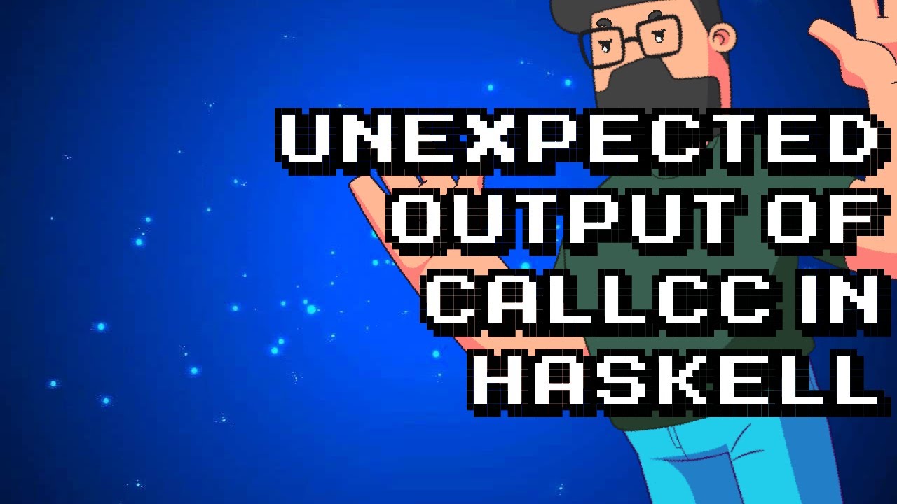 Unforeseen Results of callCC in Haskell - YouTube