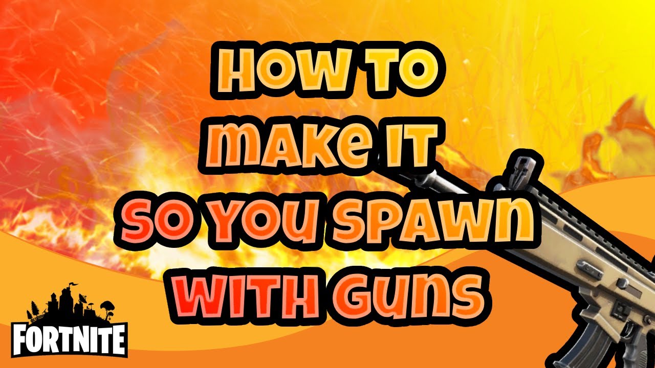 How to make it so you spawn with guns in Fortnite Creative! *2023 ...