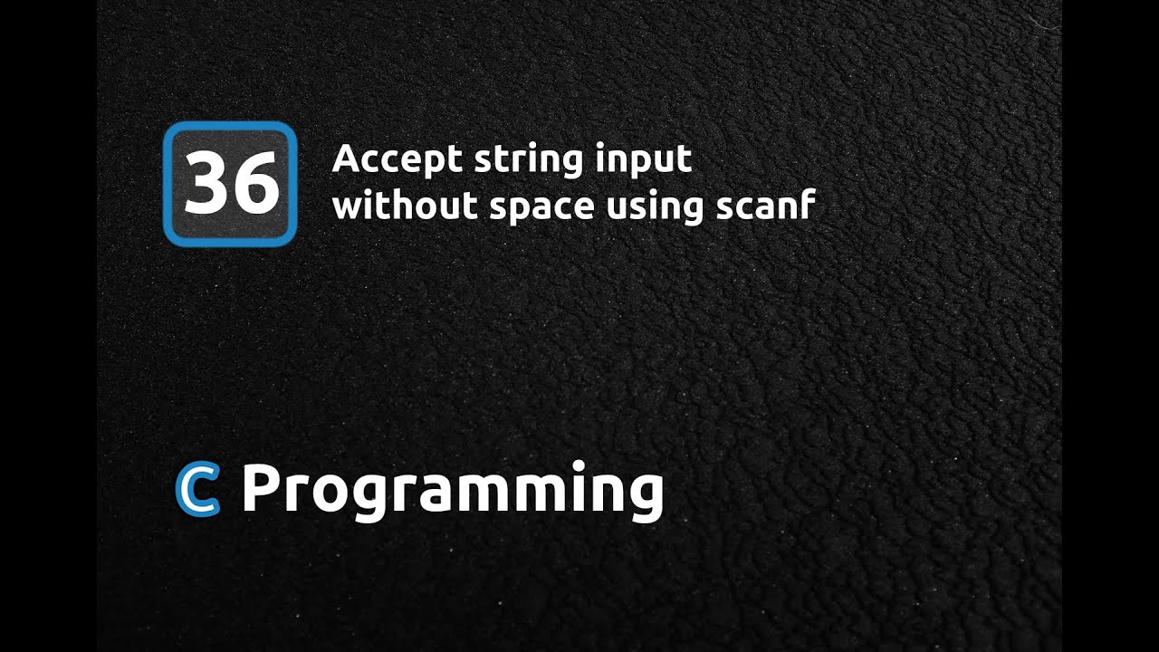 C Programming Language Accept String Without Space Using Scanf Youtube 9633