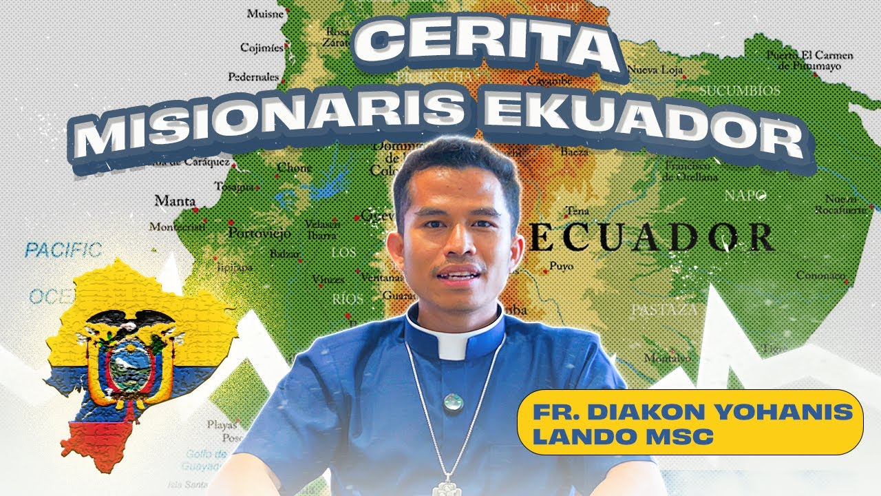 CERITA MISIONARIS EKUADOR | FR. DIAKON YOHANIS LANDO MSC - YouTube