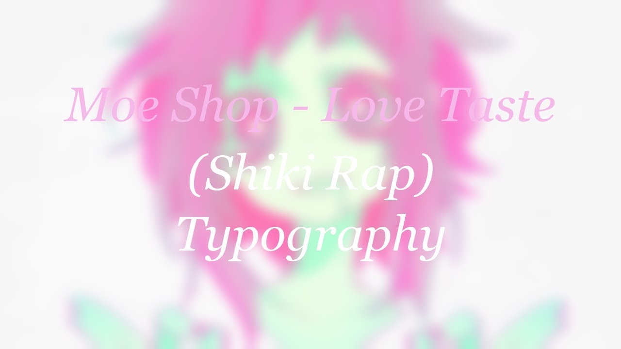 Moe Shop - Love Taste (Shiki Rap) Typography - YouTube