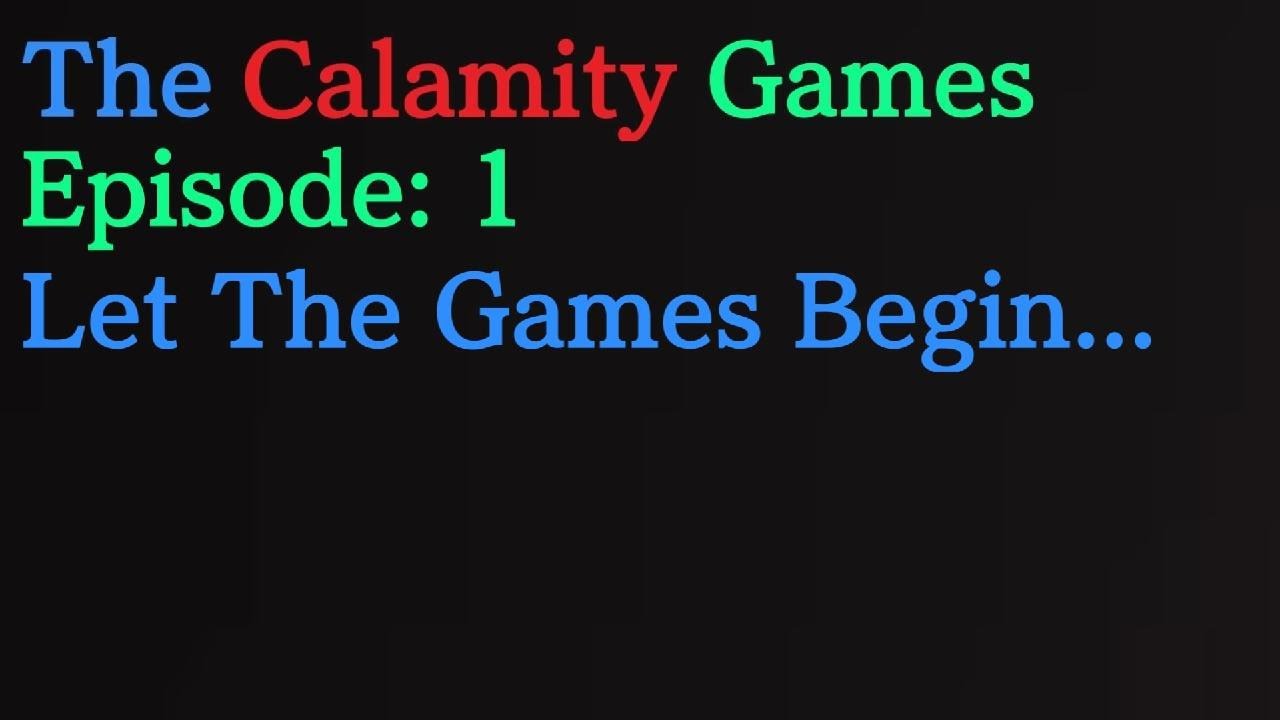 The Calamity Games Episode: 1 Let The Games Begin... - YouTube