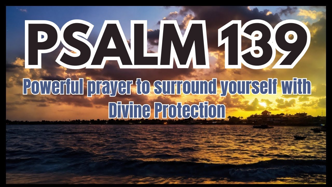 Psalm 139 Powerful prayer to surround yourself with Divine Protection ...
