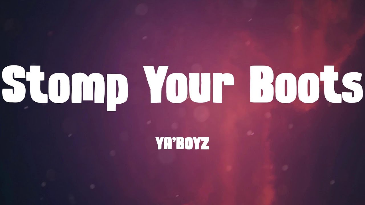 Stomp Your Boots - YA'BOYZ (Lyrics) - YouTube