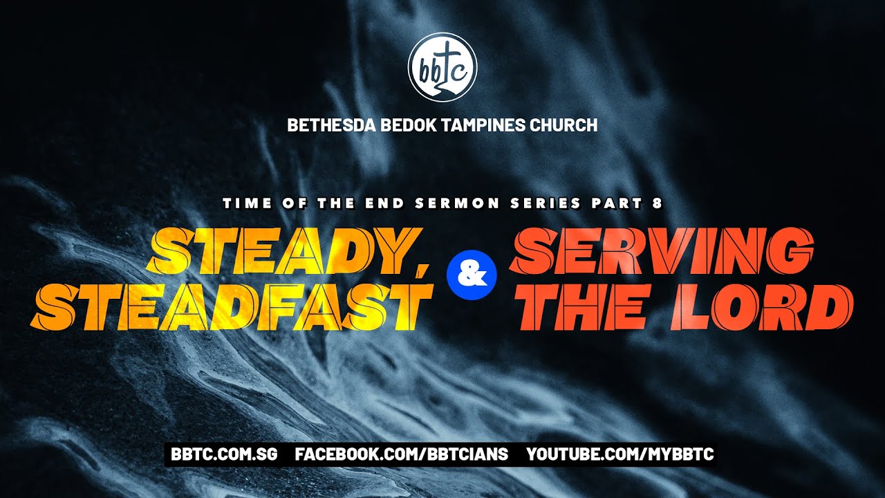 Steady, Steadfast & Serving the Lord! - BBTC English Service (March 6 ...