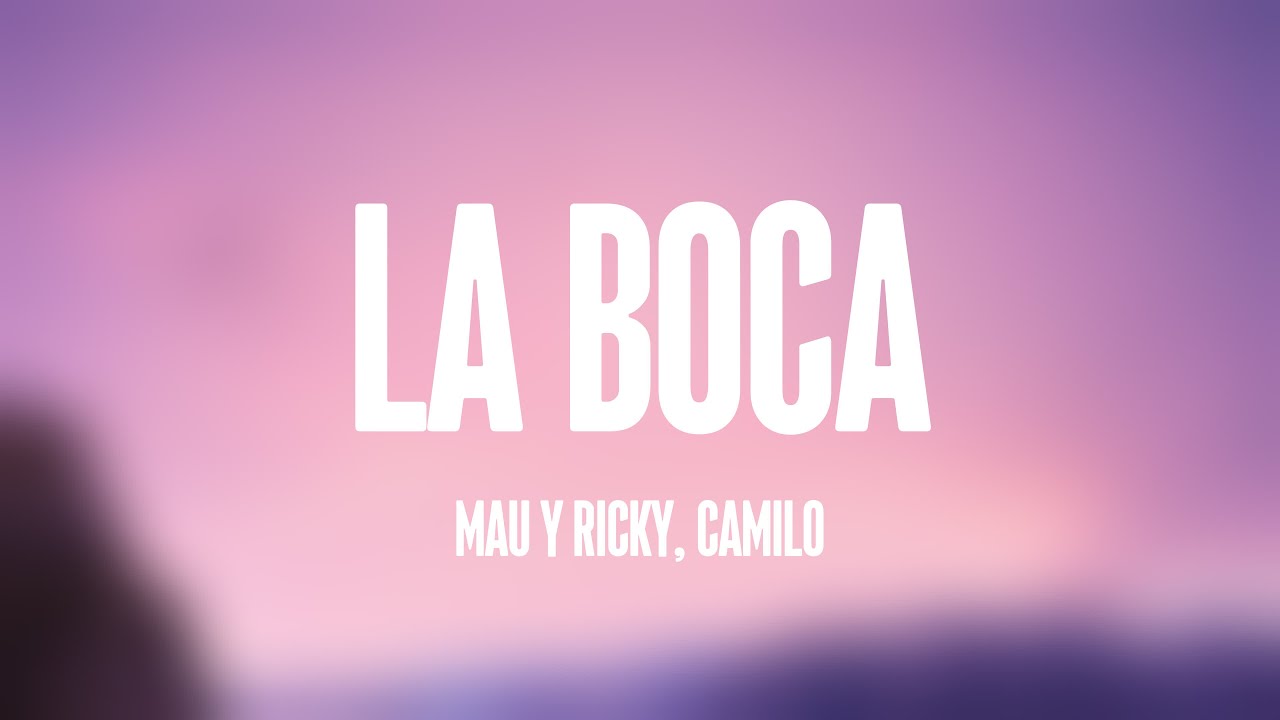 La Boca - Mau Y Ricky, Camilo [Lyrics Video] 🐚 - YouTube