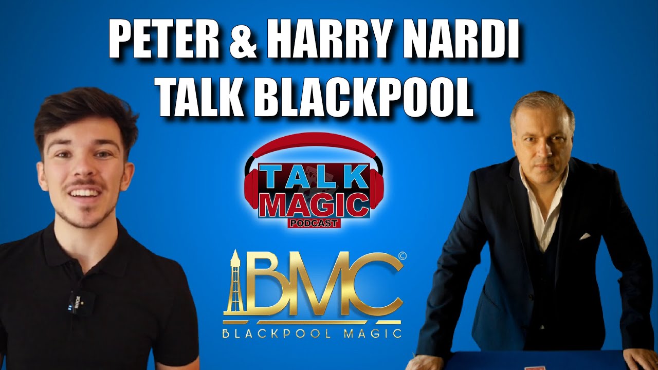 Peter & Harry Nardi Talk Blackpool | Talk Magic Dealer Special #3 - YouTube