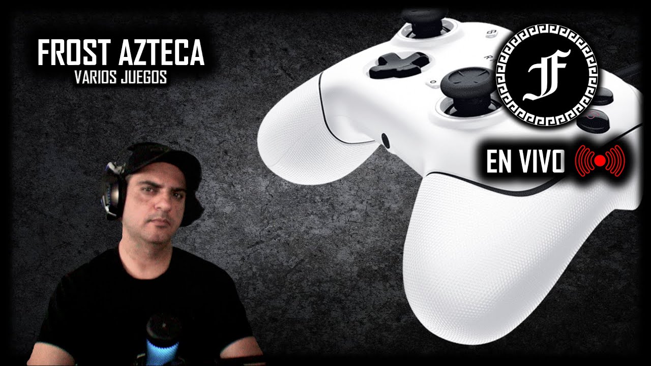 EN VIVO - FROST AZTECA STREAMER DE VIDEOJUEGOS - YouTube