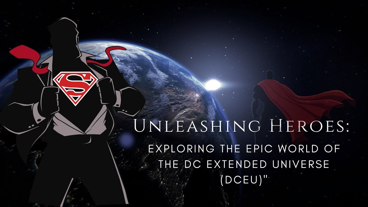 Unleashing Heroes: Exploring the Epic World of the DC Extended Universe ...