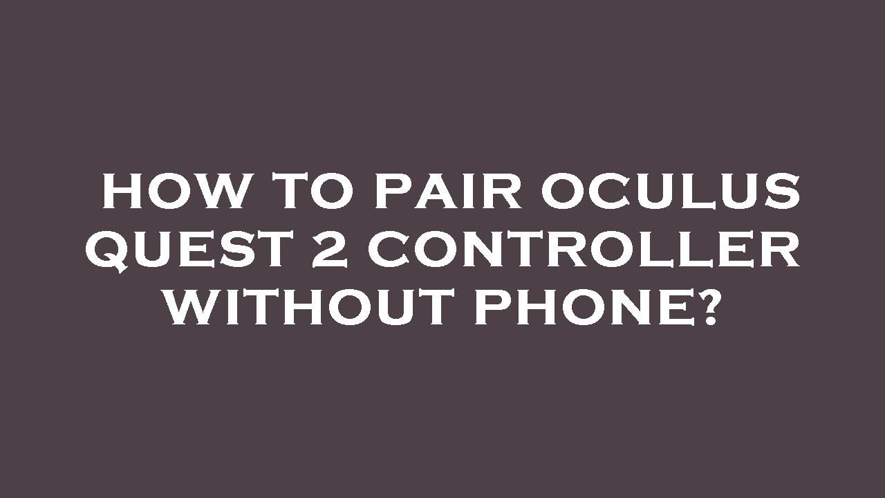 How to pair oculus quest 2 controller without phone? - YouTube