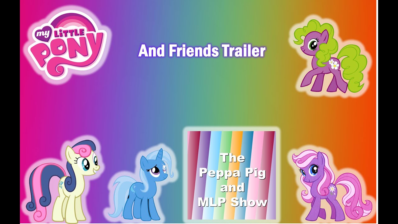 MLP and Friends Trailer | The Peppa Pig and MLP Show - YouTube