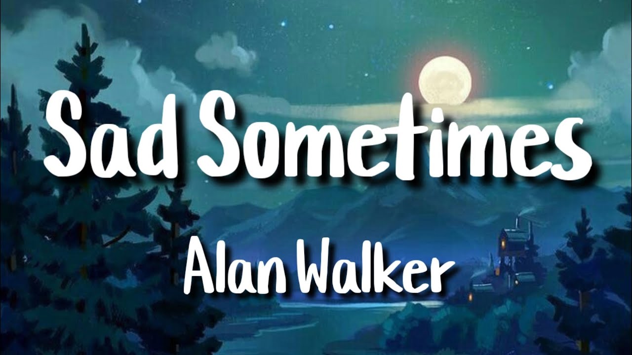 Sad Sometimes - Alan Walker ft.HuangXiaoYun (lyrics) - YouTube