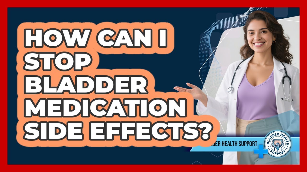 How Can I Stop Bladder Medication Side Effects? - Bladder Health ...