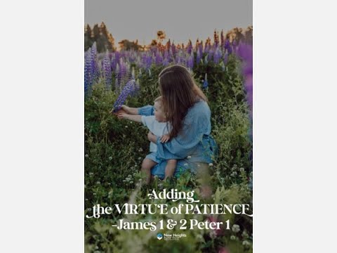 Adding The Virtue Of Patience - James 1 & 2 Peter 1 - YouTube