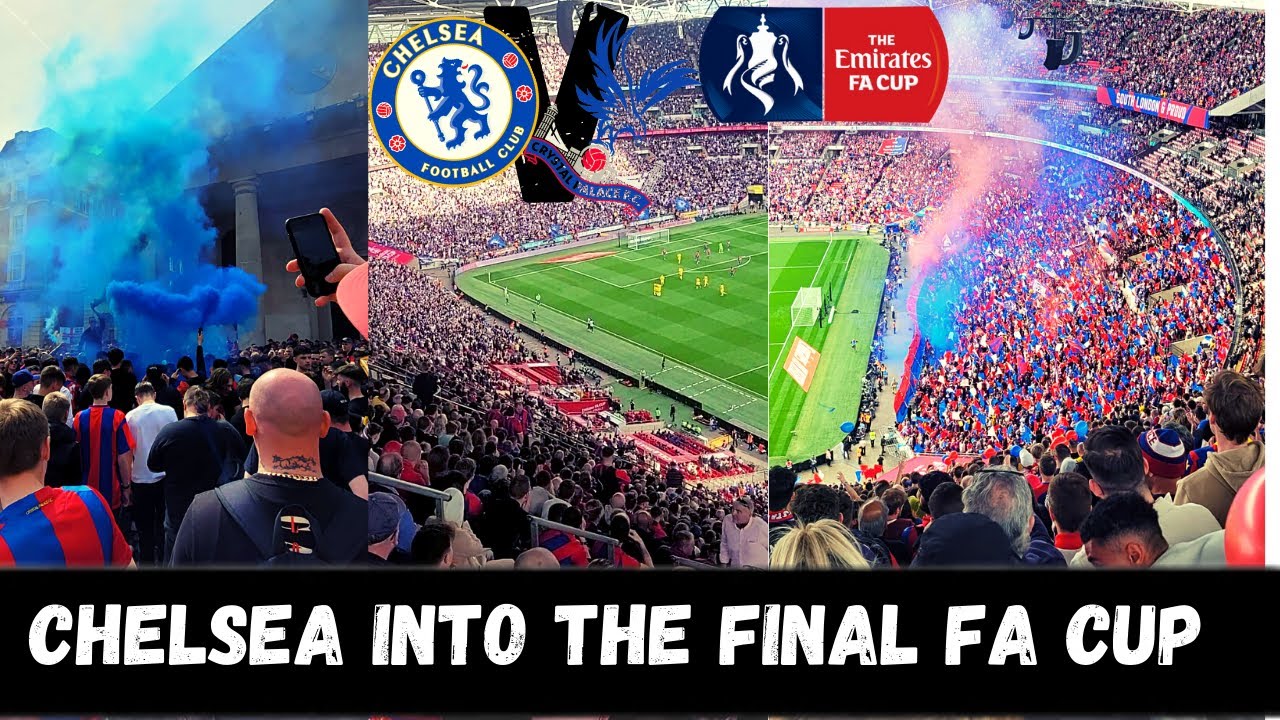 CHELSEA INTO THE FINAL FA CUP | CHELSEA F.C 2-0 CRYSTAL PALACE | MATCH ...