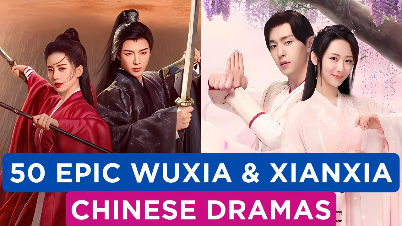 50 Must-Watch Wuxia & Xianxia Chinese Dramas - YouTube