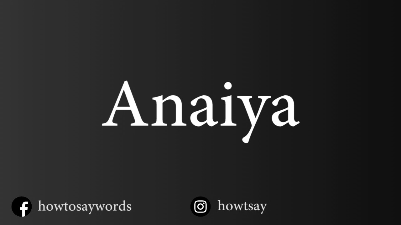 How To Pronounce Anaiya - YouTube