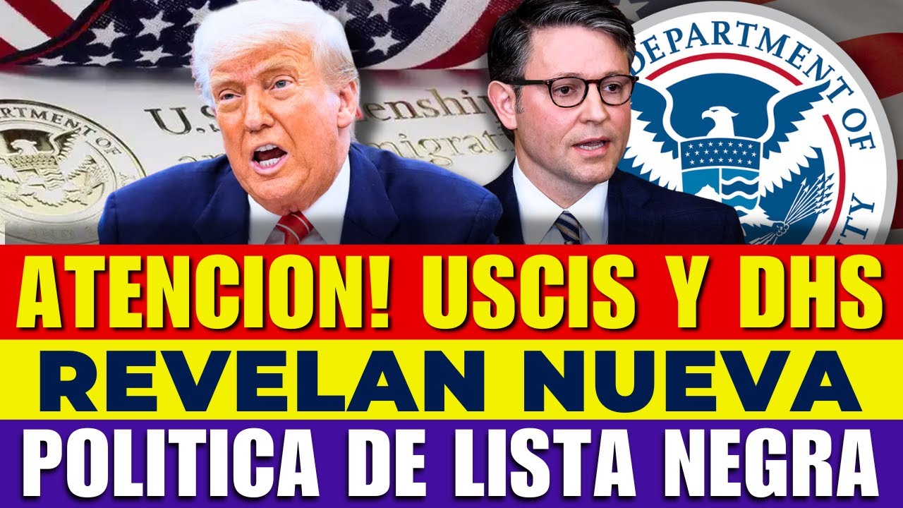 ATENCIÓN! USCIS Y DHS REVELAN NUEVA POLÍTICA DE LISTA NEGRA ...