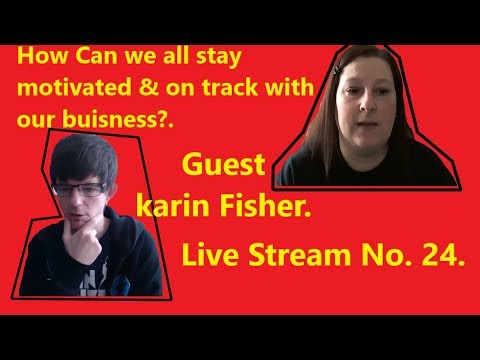 Live Stream No. 24. How Can we all stay motivated & on track with our buisness?. Guest karin Fisher.