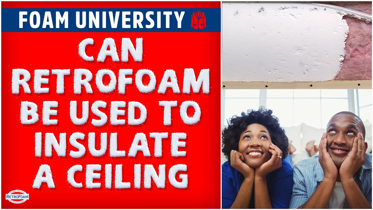 Can RetroFoam Be Used to Insulate a Ceiling? | Foam University by ...