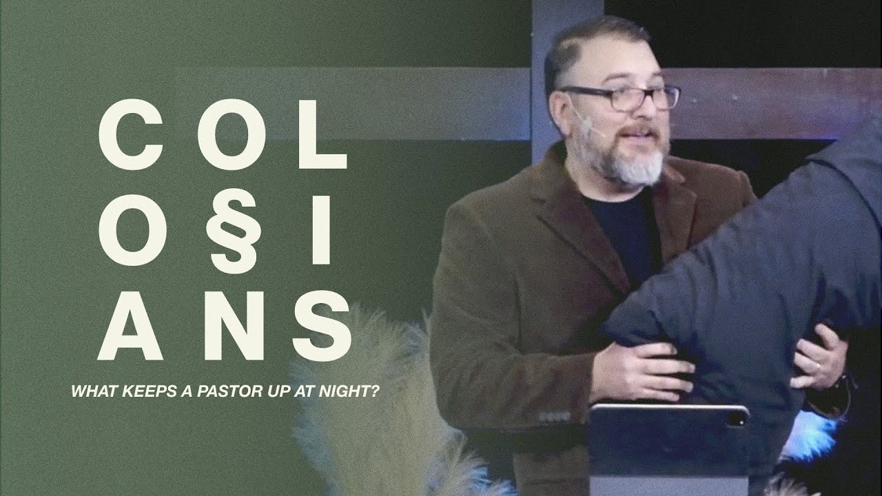 What Keeps a Pastor Up at Night? | Colossians 2:1-10 | Anthony Tejeda ...