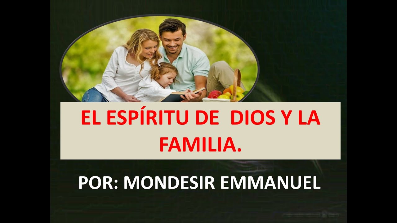 EL ESPÍRITU DE DIOS Y LA FAMILIA. POR MONDESIR EMMANUEL - YouTube