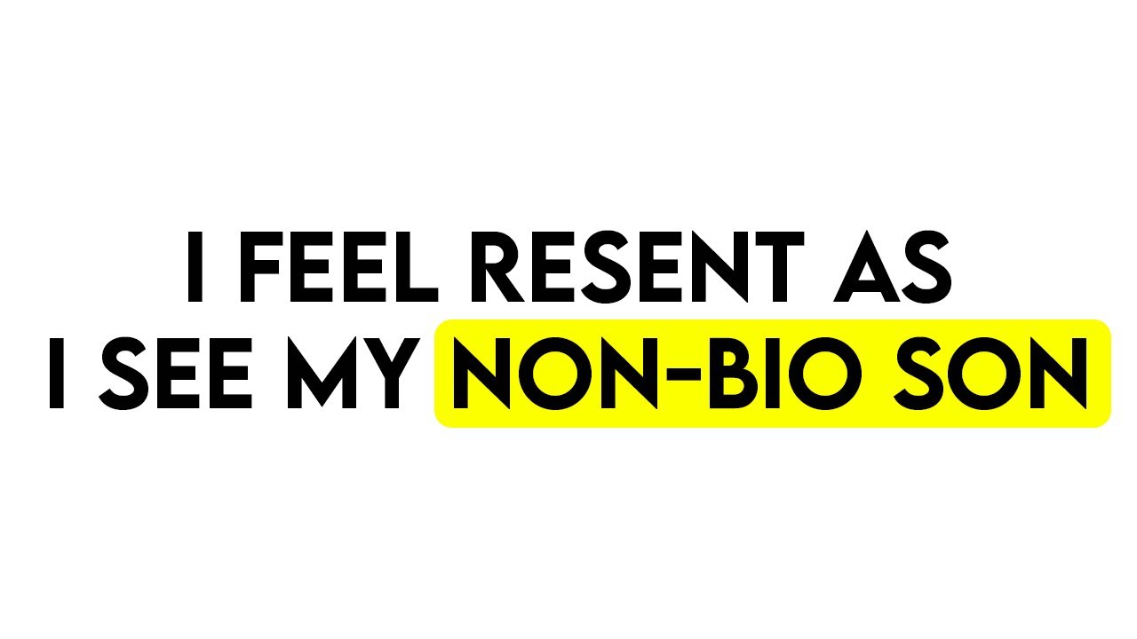 I Feel Resent As I See My Non-Bio Son / Reading Reddit Stories - YouTube