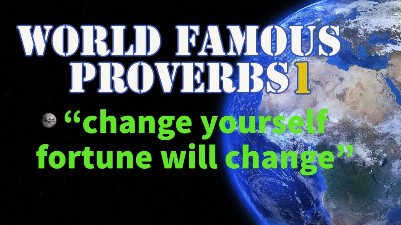 CHANGE YOURSELF AND FORTUNE WILL CHANGE - WORLD FAMOUS PROVERBS - part ...