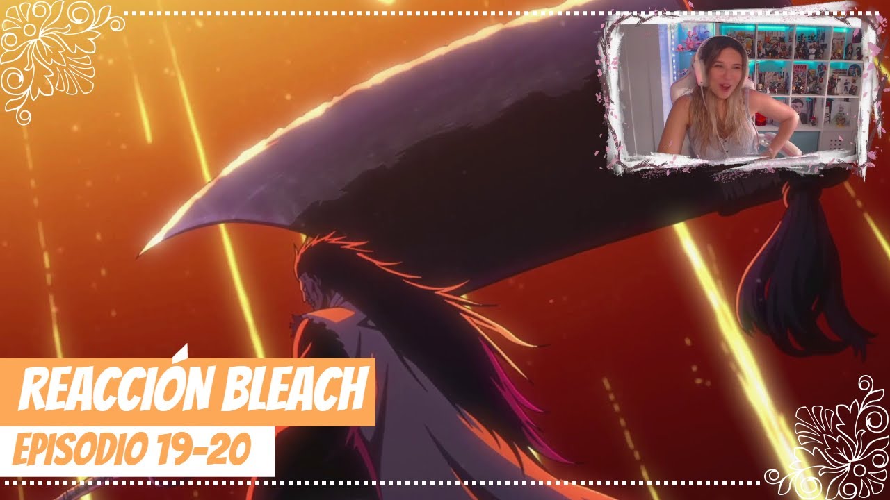 REACCIÓN EP.19-20 BLEACH | LLEVABA AÑOS ESPERANDO ESTE MOMENTO!!!!!🔥😭 ...