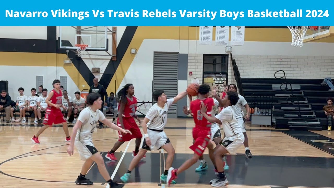 Navarro Vikings Vs Travis Rebels Varsity Boys Basketball 2024 - YouTube