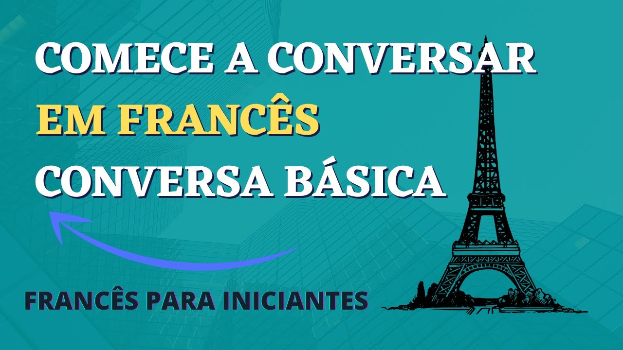 COMECE A CONVERSAR EM FRANCÊS - CONVERSA BÁSICA - YouTube