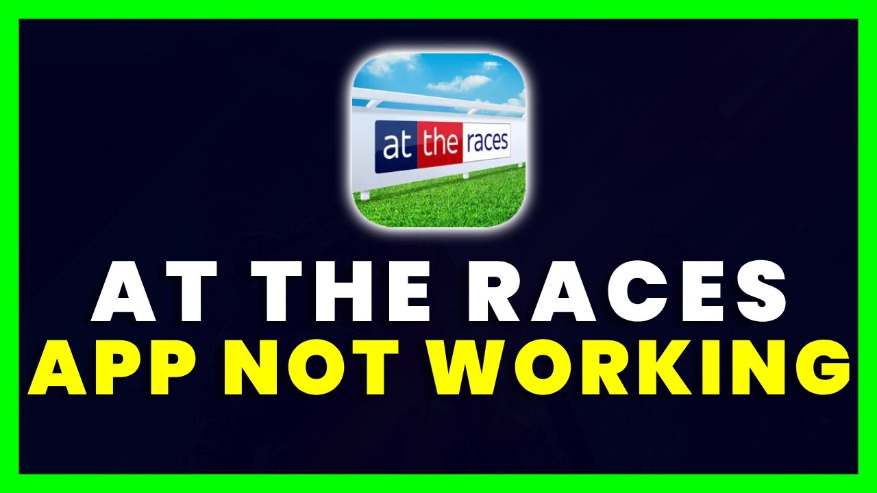 At The Races App Not Working: How to Fix At The Races Horse Racing App ...