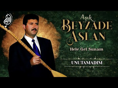 Aşık Beyzade Aslan - Unutamadım