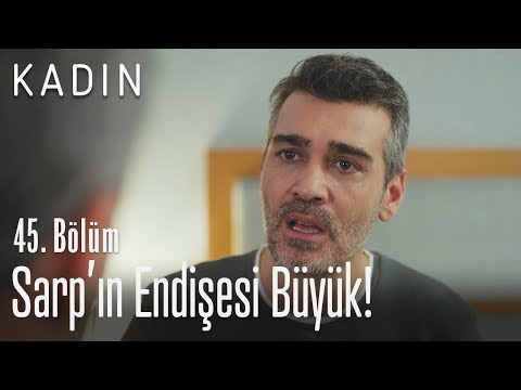 Sarp'ın endişesi büyük! - Kadın 45. Bölüm