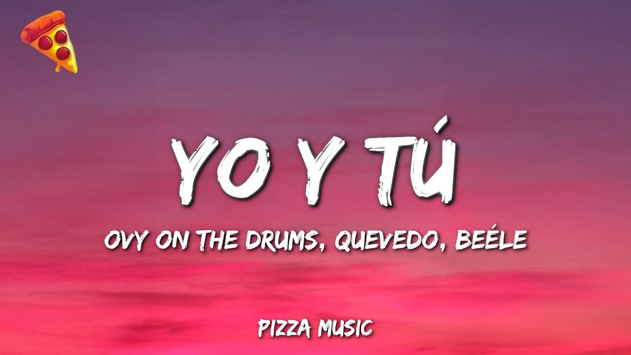 Ovy On The Drums, Quevedo, Beéle - YO y TÚ (Lyrics) - YouTube