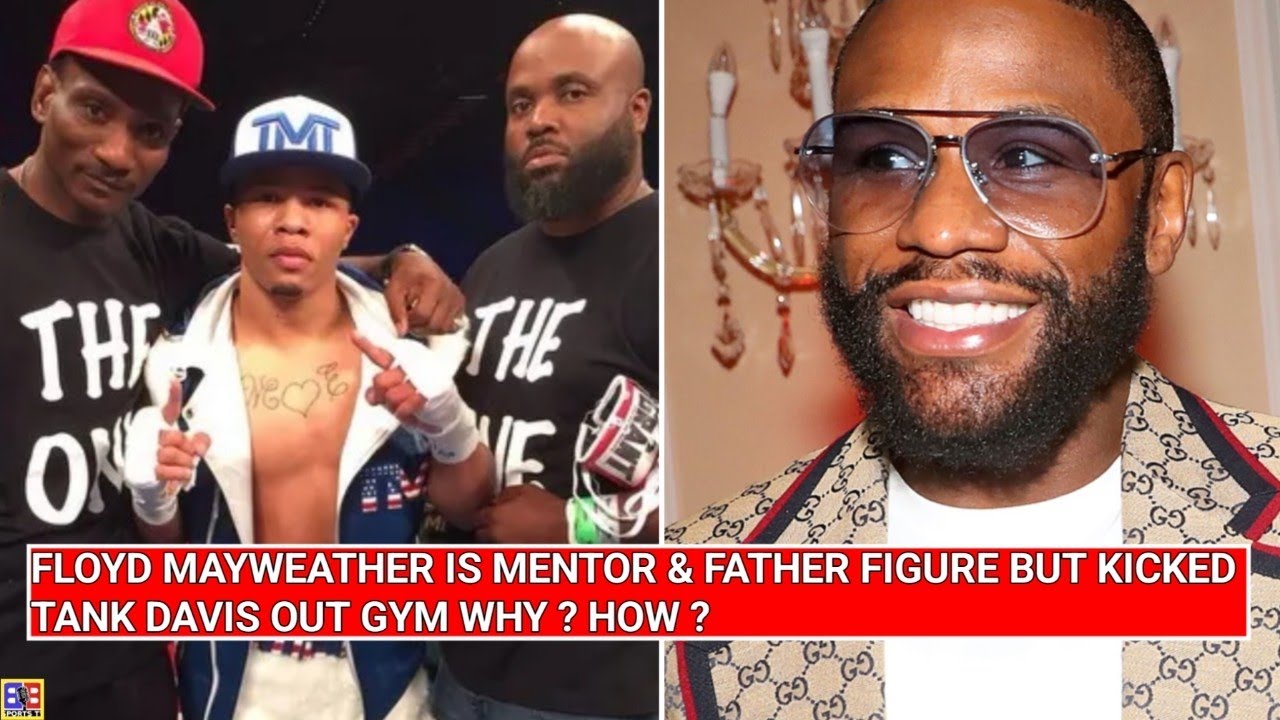 IF FLOYD MAYWEATHER WAS TANK DAVIS FATHER FIGURE & MENTOR WHY HE KICK ...