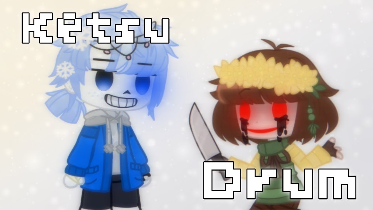 Ketsu Drum •||•MEME•||•.:~{Undertale Sans and Chara}~:.-(Gacha Club ...