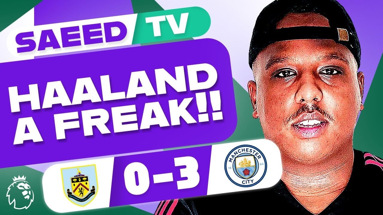 WHO CAN STOP HAALAND & MAN CITY? | BURNLEY 0-3 MAN CITY | SAEED REACTS - YouTube