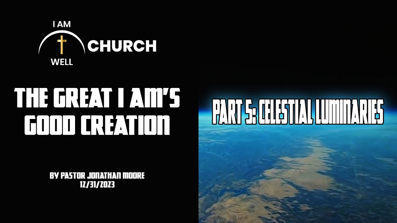 I AM WELL Church Sermon #29 "The Great I AM's Good Creation" (Part 5 ...
