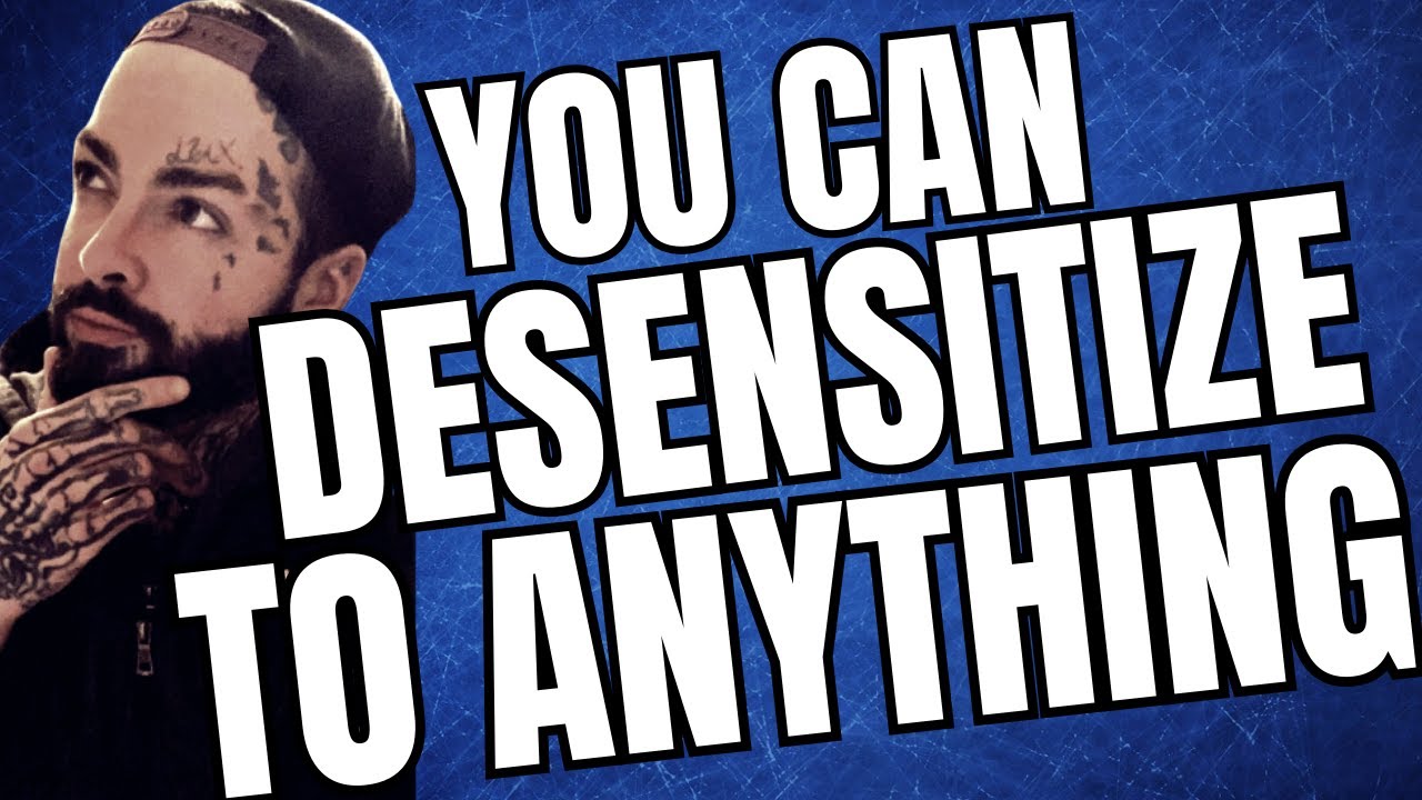 You Can Desensitize To ANYTHING ‼️ - YouTube