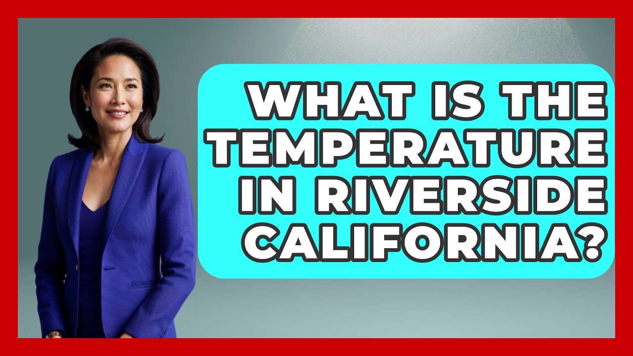 What Is The Temperature In Riverside California? - Weather Watchdog ...