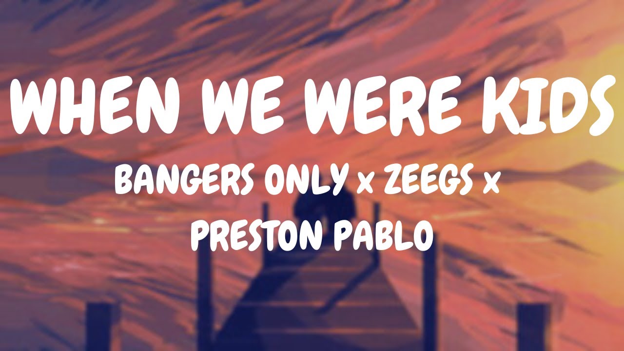 Bangers Only x Zeegs x Preston Pablo - When We Were Kids (Lyrics) - YouTube